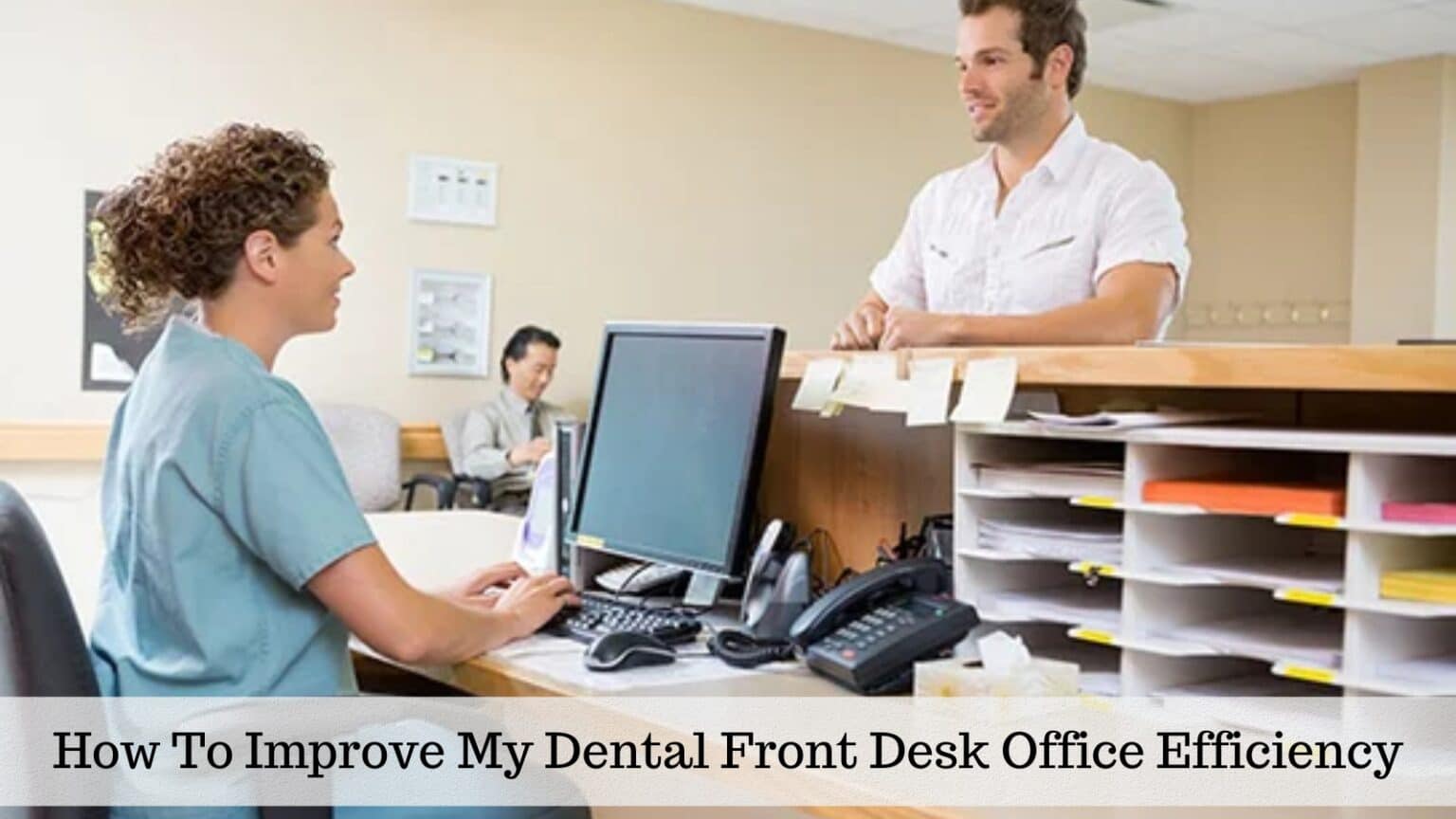 Tips to Boost Dental Front Desk Office Efficiency